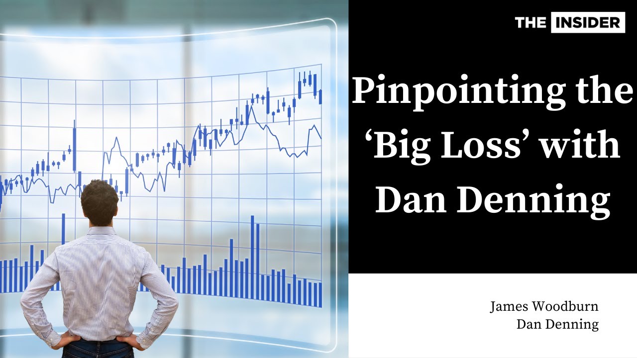 Pinpointing the ‘Big Loss’ with Dan Denning - YouTube