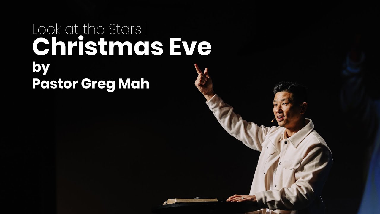 Look at the Stars | Christmas Eve by Pastor Greg Mah (Dec 24, 2025 ...