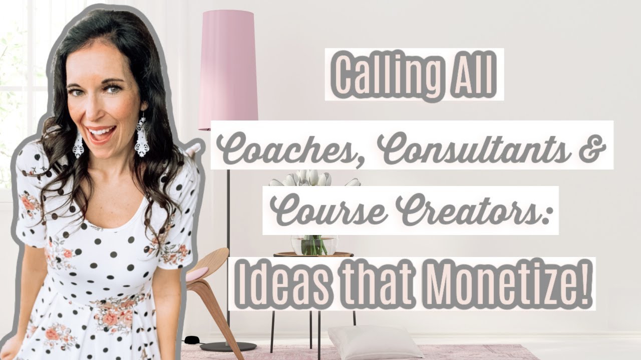 Calling all Coaches, Consultants & Course Creators: Ideas that Monetize ...