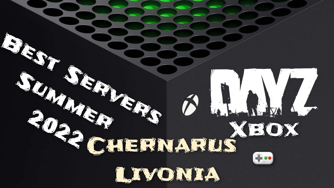 DayZ Best Servers Summer 2022 | XBOX | Chernarus & Livonia - YouTube