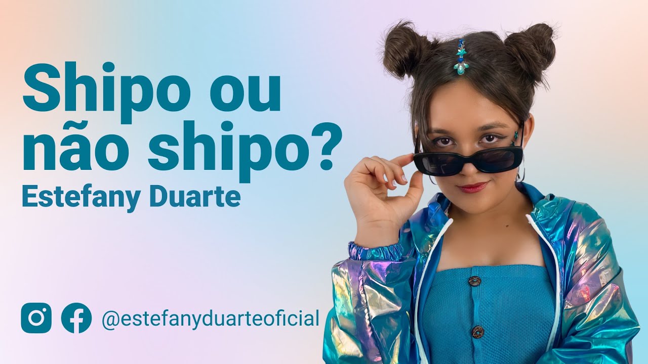 Shipo ou Não Shipo - Estefany Duarte 💜 - YouTube
