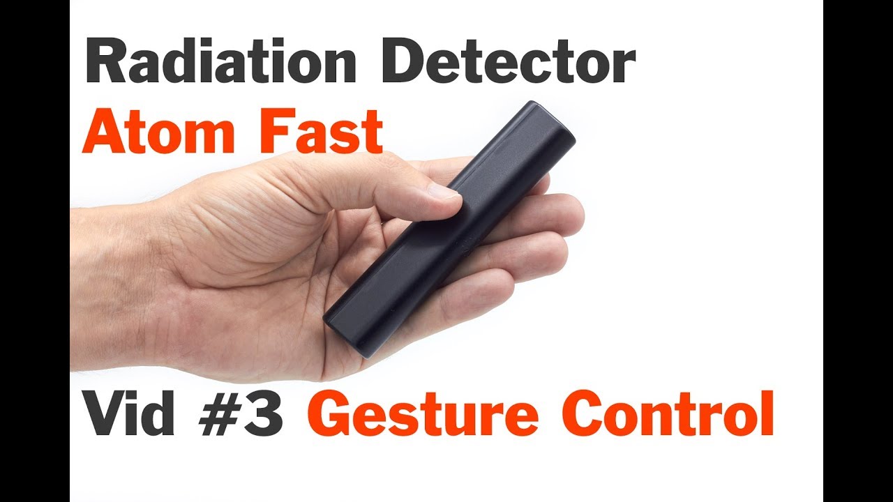 Gesture Control Vid#3 | Radiation Detector - Atom Fast - YouTube