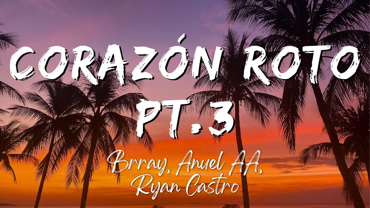 Brray, Anuel AA, Chencho Corleone, Jhayco, Ryan Castro - Corazón Roto ...
