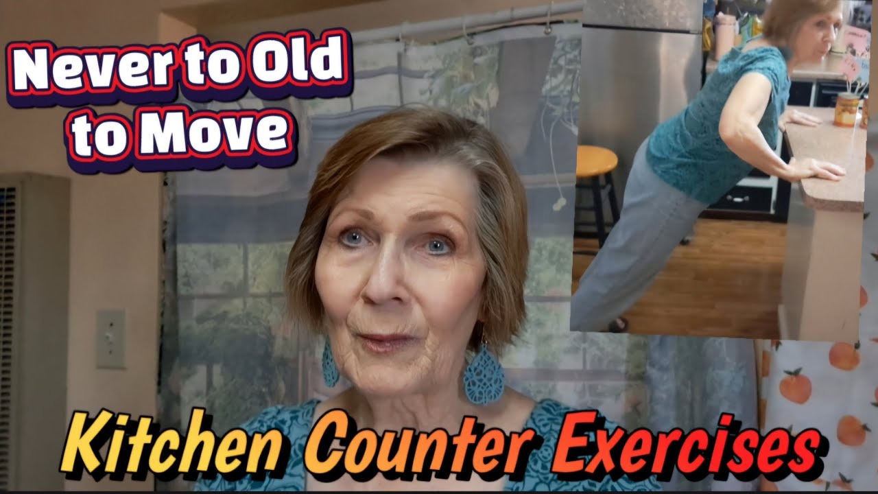 Kitchen Counter EXERCISES Never too old to MOVE # ...