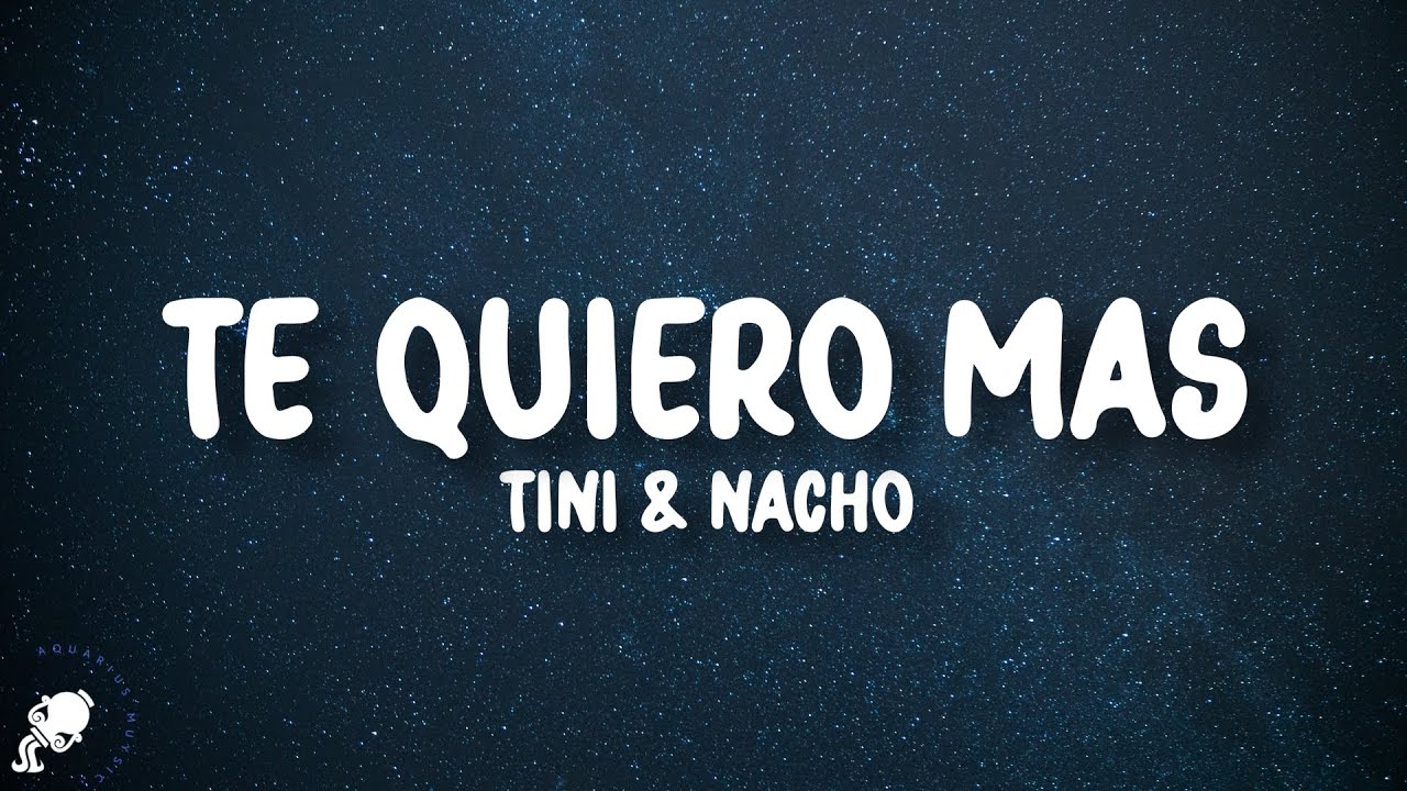 TINI & Nacho - Te Quiero Más (Letra/Lyrics) - YouTube