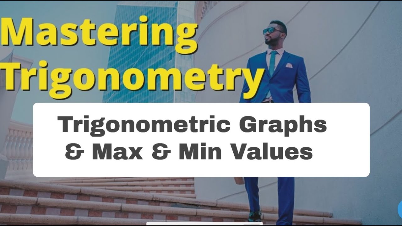 L12 Mastering Trigonometry Trigonometric Graphs And Maximum And Minimum Range Of Trig Functions