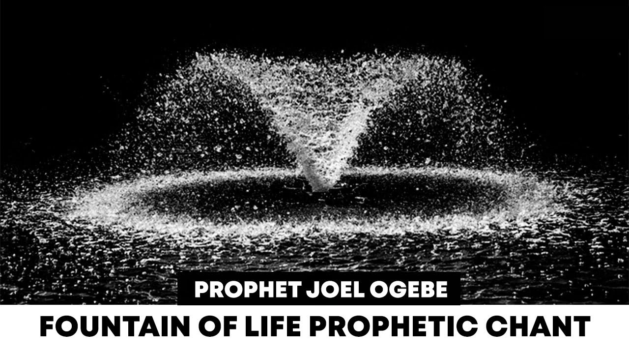 FOUNTAIN OF LIFE PROPHETIC CHANT - JOEL OGEBE - YouTube