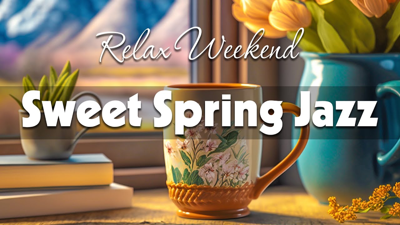 Sweet Spring Jazz ☕ Delicate Spring Jazz and Optimistic March Bossa ...