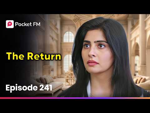 Episode 241 | The Return | Pocket FM