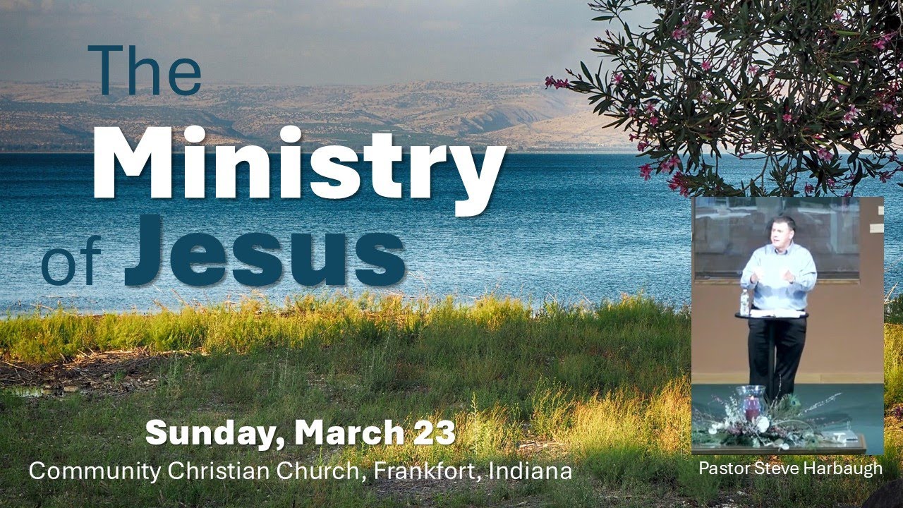 The MINISTRY of JESUS, with Pastor Steve Harbaugh, Community Christian ...
