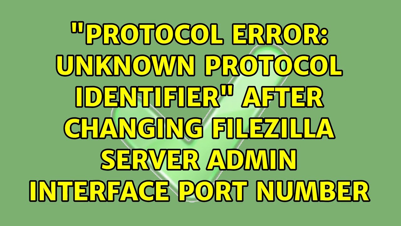 Unknown protocol identifier" after changing FileZilla server admin ...