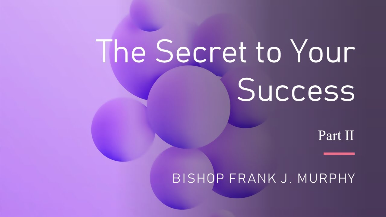 The Secret to Your Success (Part II) - Bishop Frank J. Murphy - YouTube