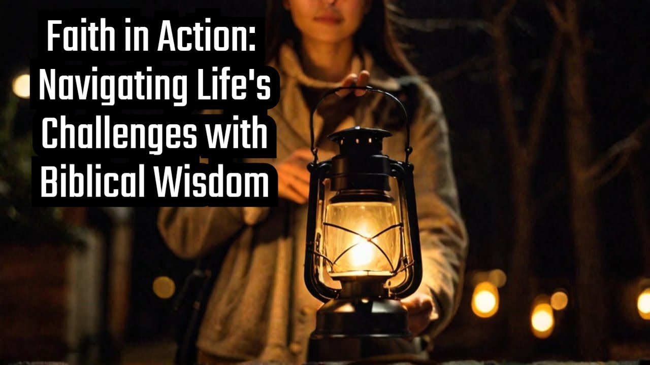 Faith in Action: Navigating Life's Challenges with Biblical Wisdom ...