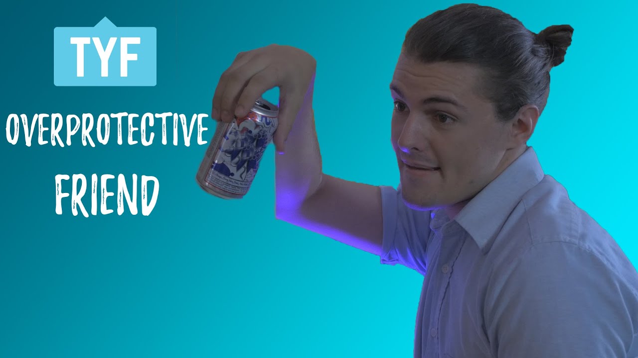 Tag Your Overprotective Friend - YouTube