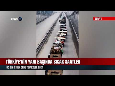 Türkiye'nin Yanı Başında Sıcak Saatler | 80 Bin Kişilik Ordu Teyakkuza Geçti