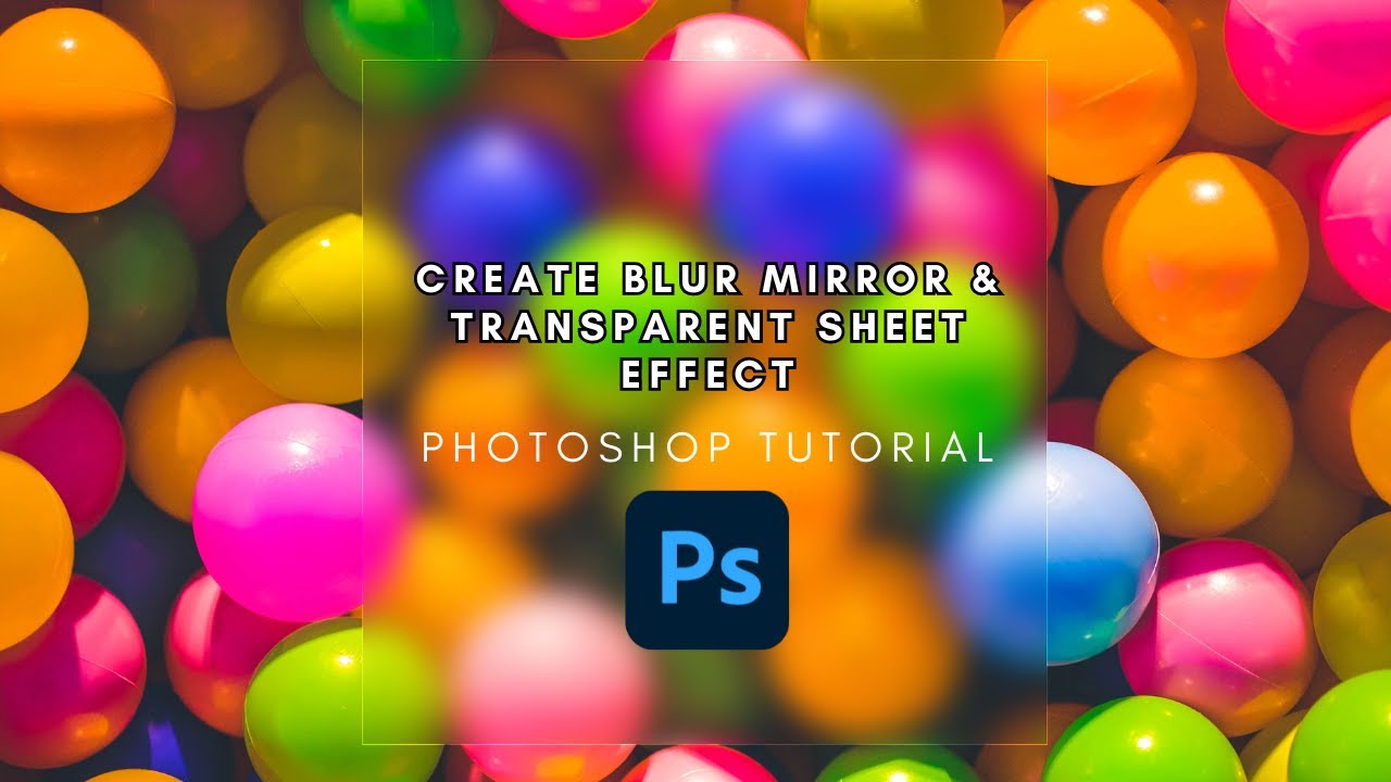 Photoshop Tutorial: Create Blur Mirror & Transparent Sheet Effects ...