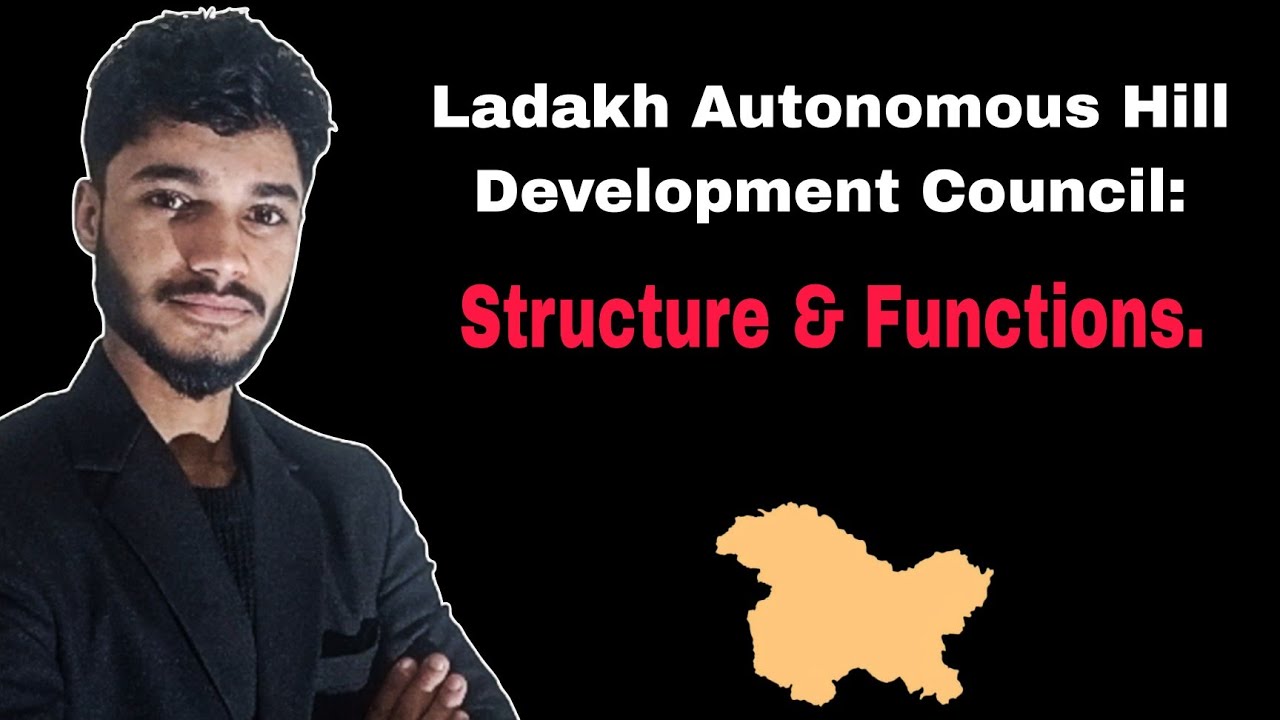 Ladakh Autonomous Hill Development Council: Structure and Functions ...