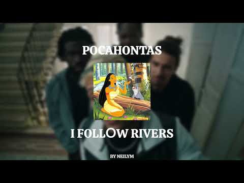 POCAHONTAS X I FOLLOW RIVERS [REMIX]