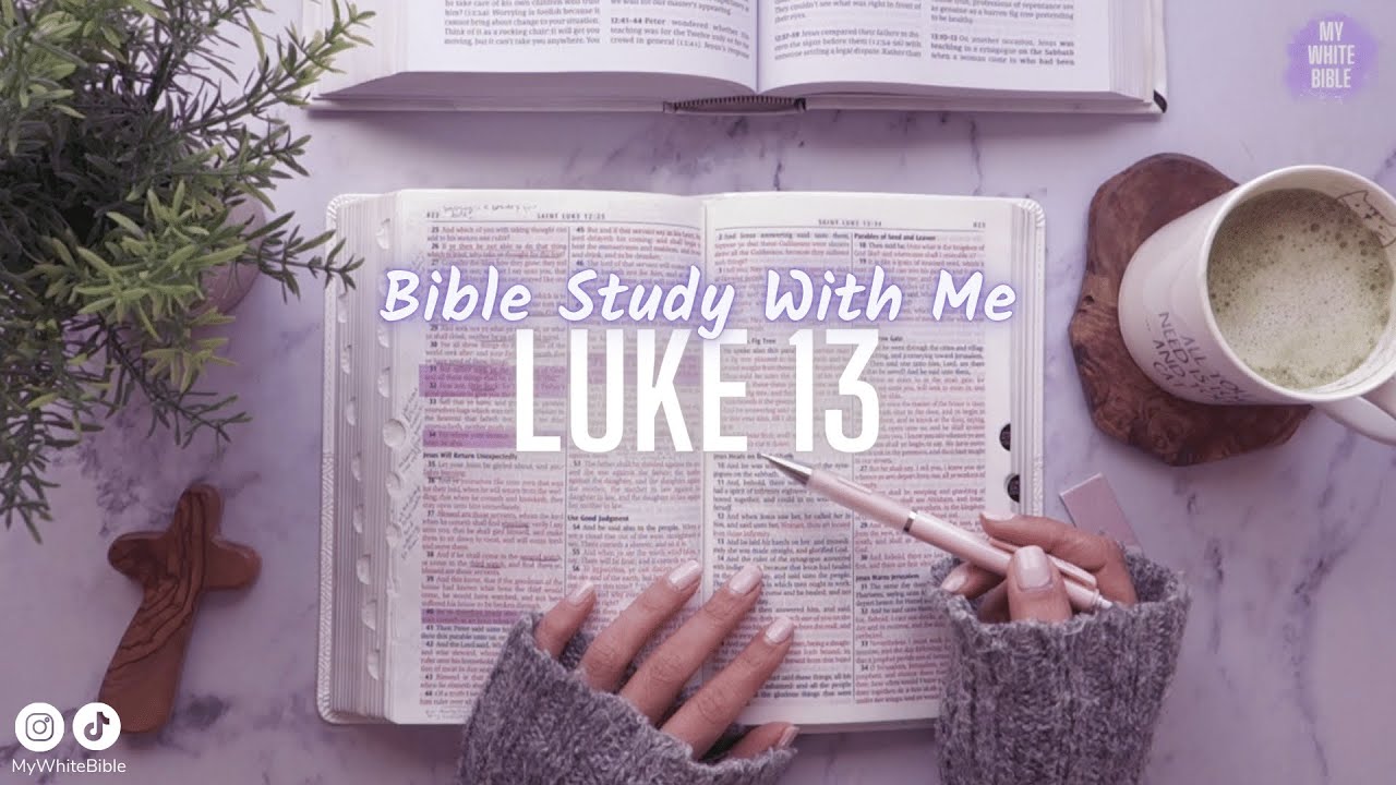 Women's Bible Study Gospel Saint Luke Chapter 13 | Study the Bible With ...