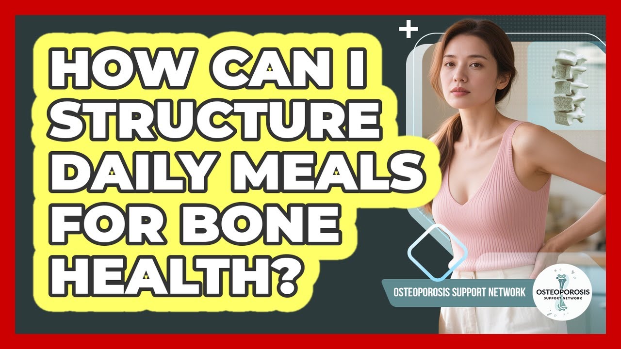 How Can I Structure Daily Meals For Bone Health? - YouTube