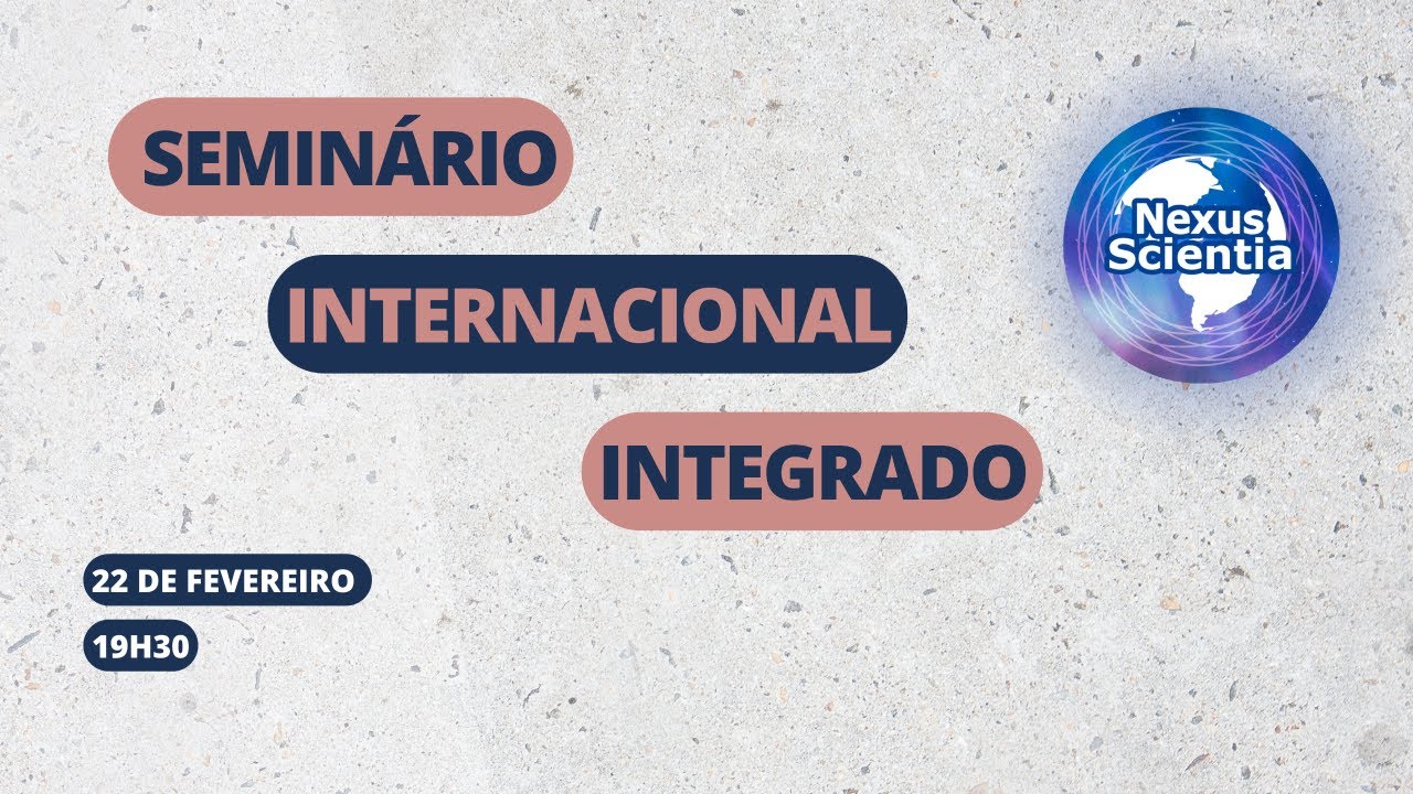 Seminário Internacional Integrado Nexus Scientia - YouTube
