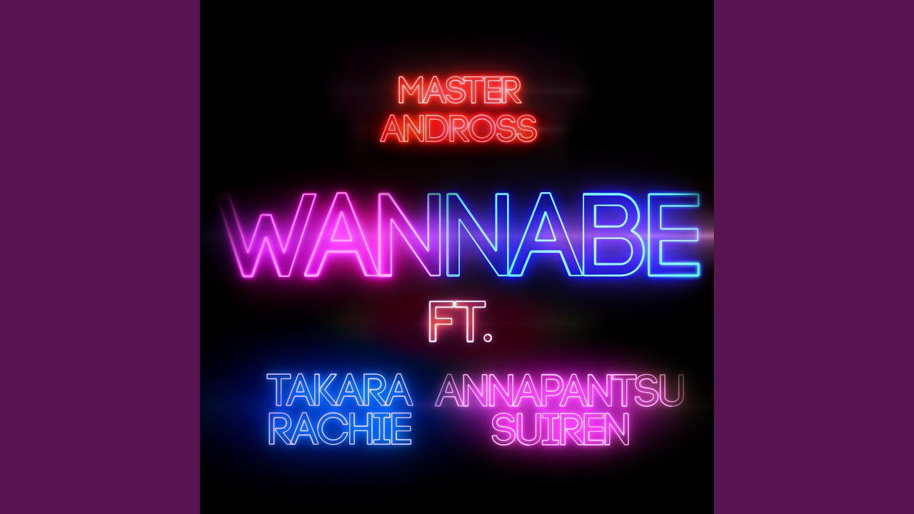Wannabe (feat. Annapantsu, Rachie, Suiren & Takara) - YouTube Music