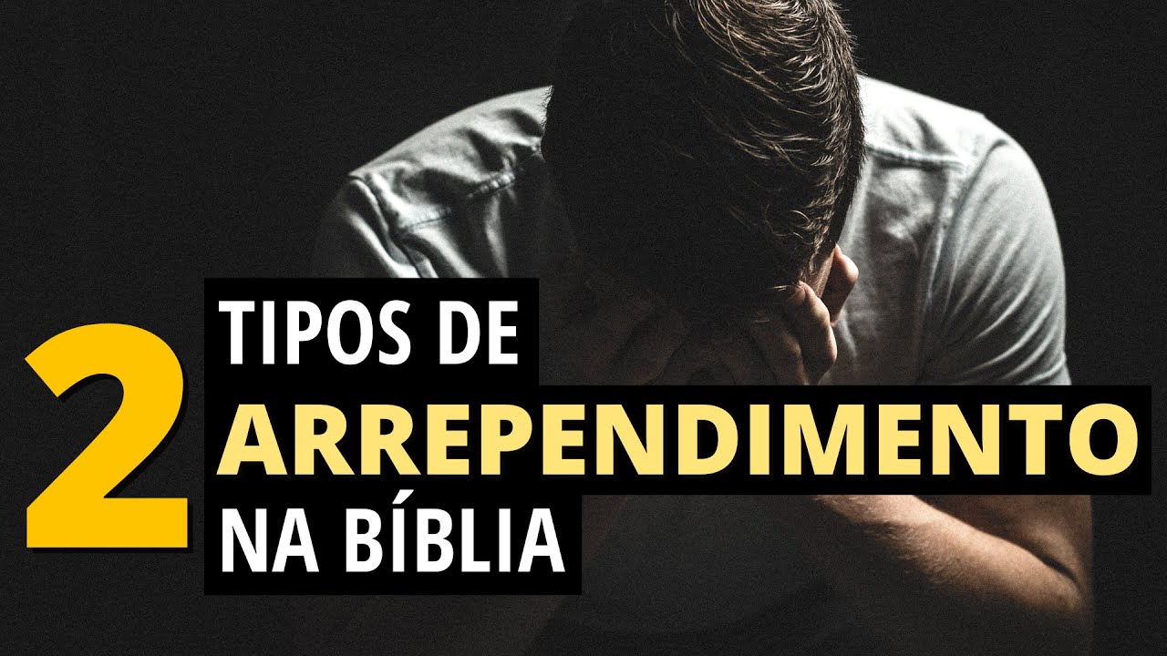 O QUE É ARREPENDIMENTO NA BÍBLIA? OS TIPOS DE ARREPENDIMENTO - YouTube