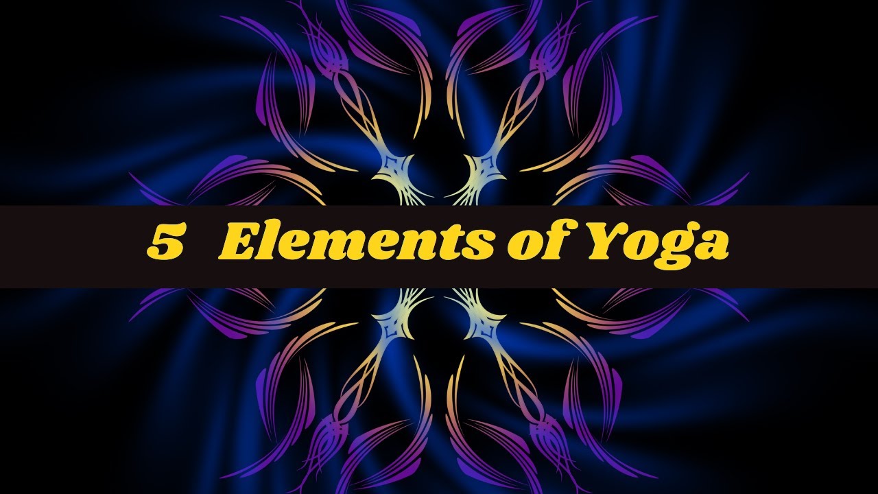 Mechanics Of Yoga | The Five Elements #Yoga #FiveElements #serenebliss ...