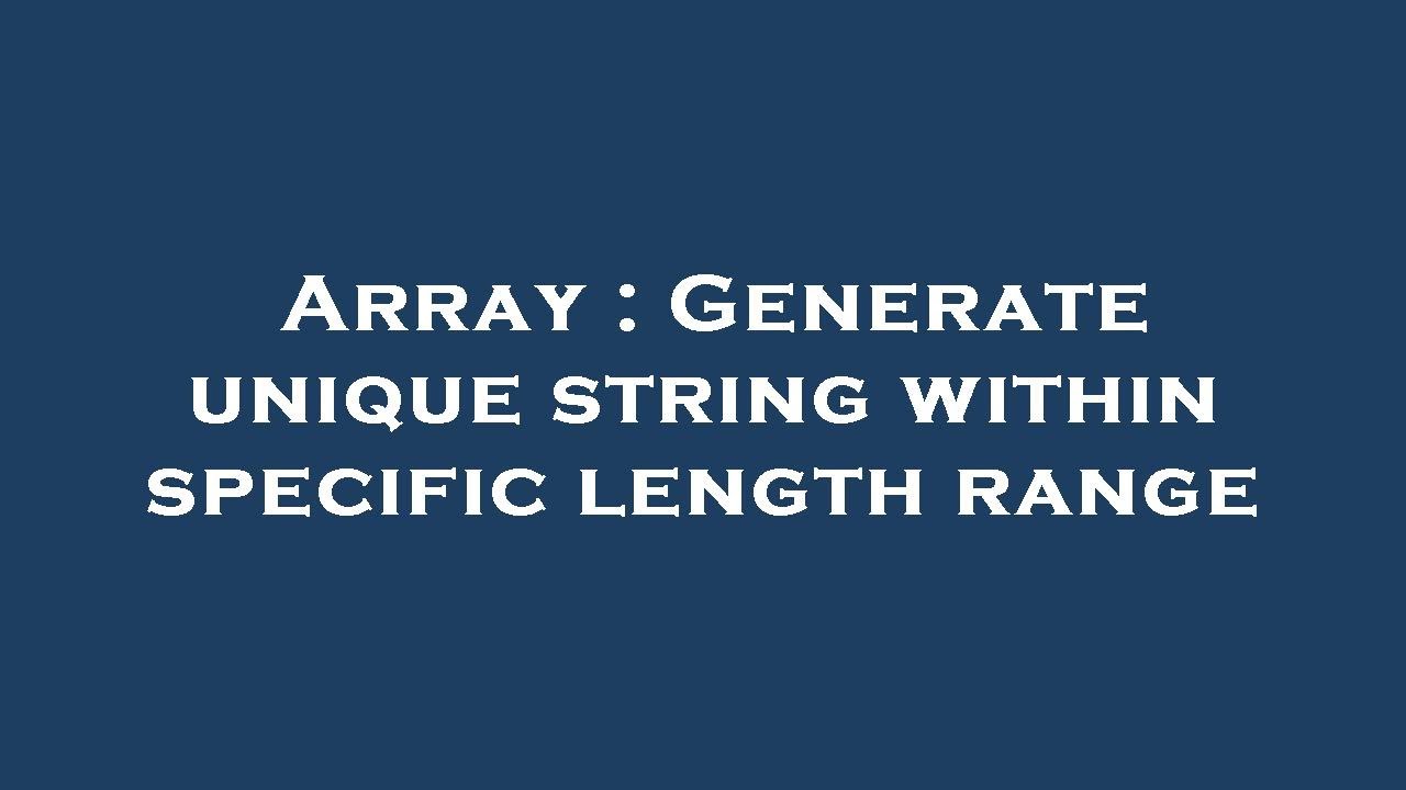 Array Generate Unique String Within Specific Length Range YouTube Array Generate Unique String Within Specific Length Range YouTube