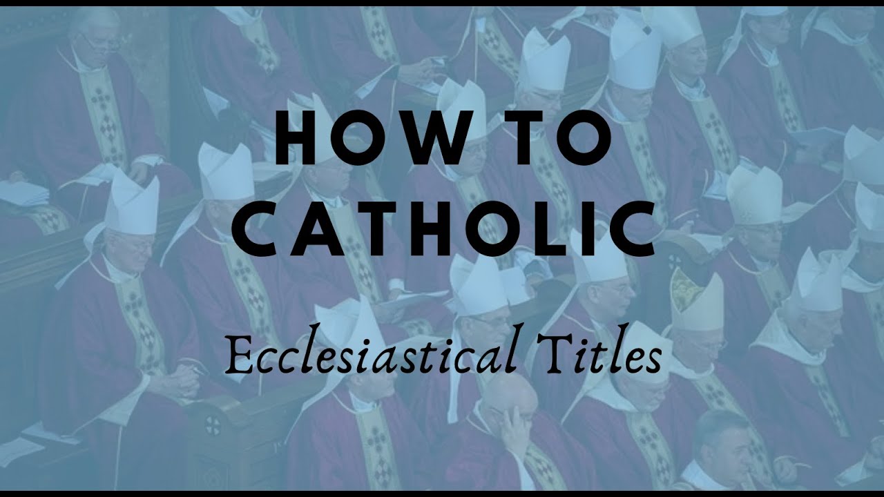 How to Catholic: Ecclesiastical Titles - YouTube
