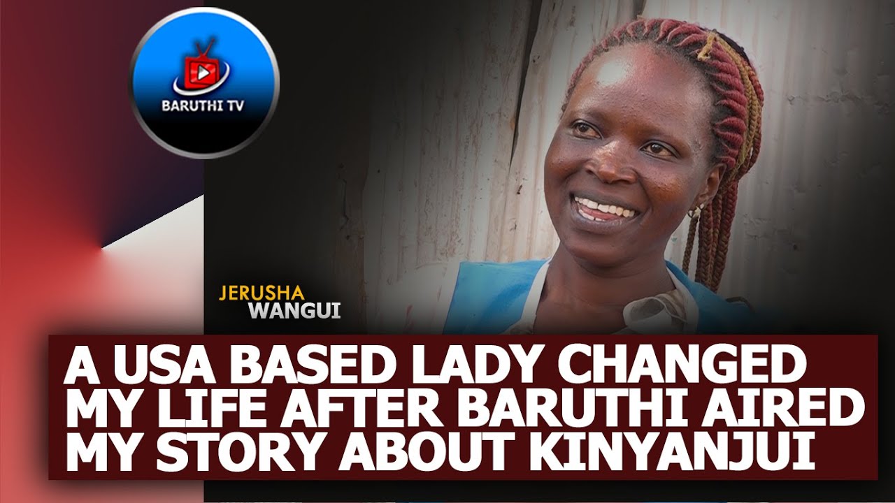 A USA BASED LADY CHANGED MY LIFE AFTER BARUTHI AIRED MY STORY ABOUT KINYANJUI ~ JERUSHA - YouTube