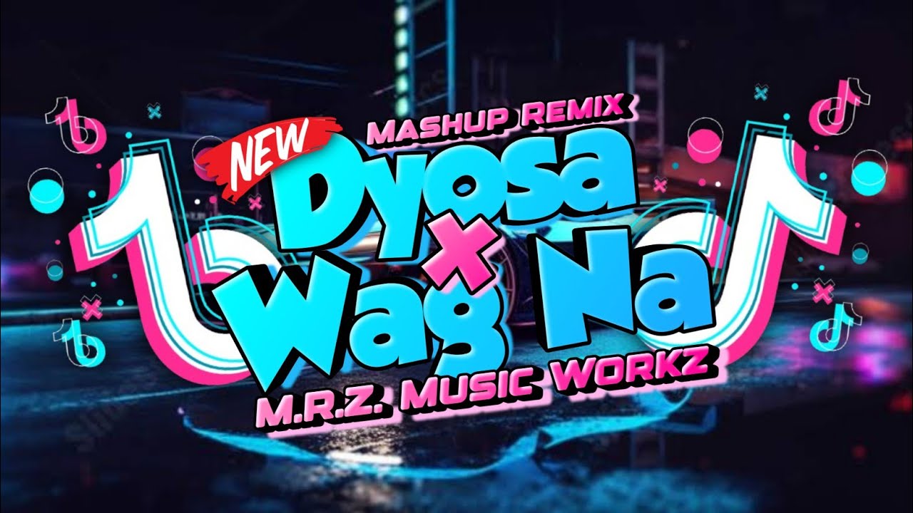 Dyosa x Wag Na - Mashup Remix - M.R.Z. Music Workz - YouTube