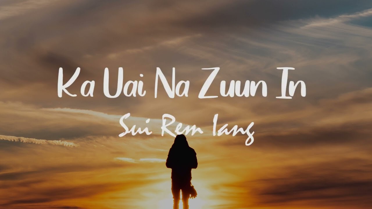Ka Uai Na Zuun In || Sui Rem Iang || Lyric Video - YouTube