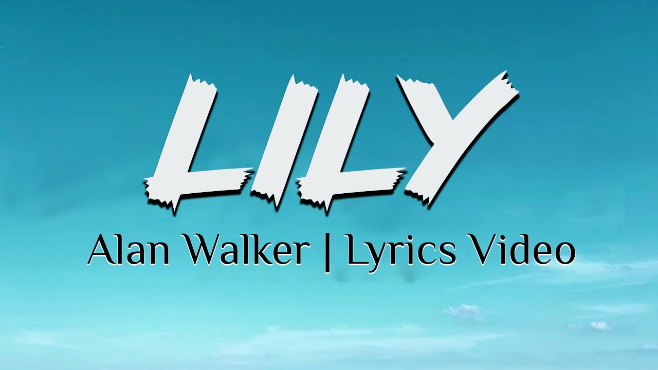 Lily - Alan Walker, Emelie Hollow & K-391 (Lyrics Video) | Versatile ...