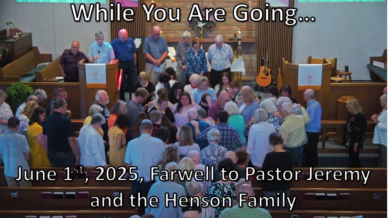6/01/2025 While You Are Going... - Farwell well to the Pastor Jeremy ...