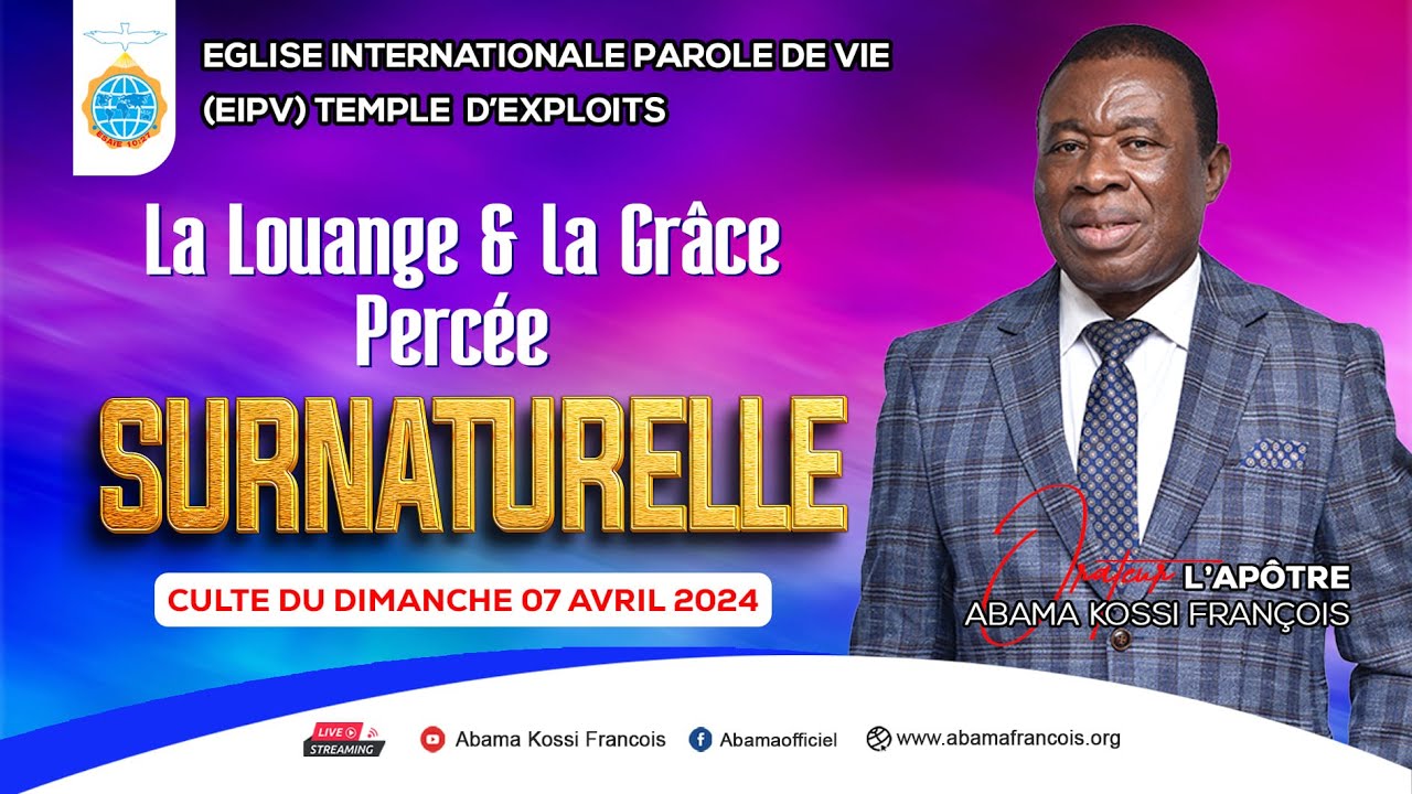 LA LOUANGE ET LA GRÂCE PERCÉE SURNATURELLE II APÔTRE ABAMA KOSSI ...