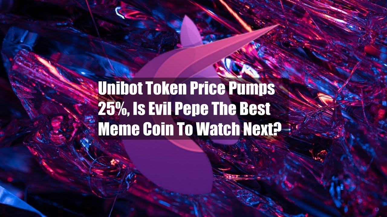 Unibot Token Price Pumps 25%, Is Evil Pepe The Best Meme Coin To Watch ...