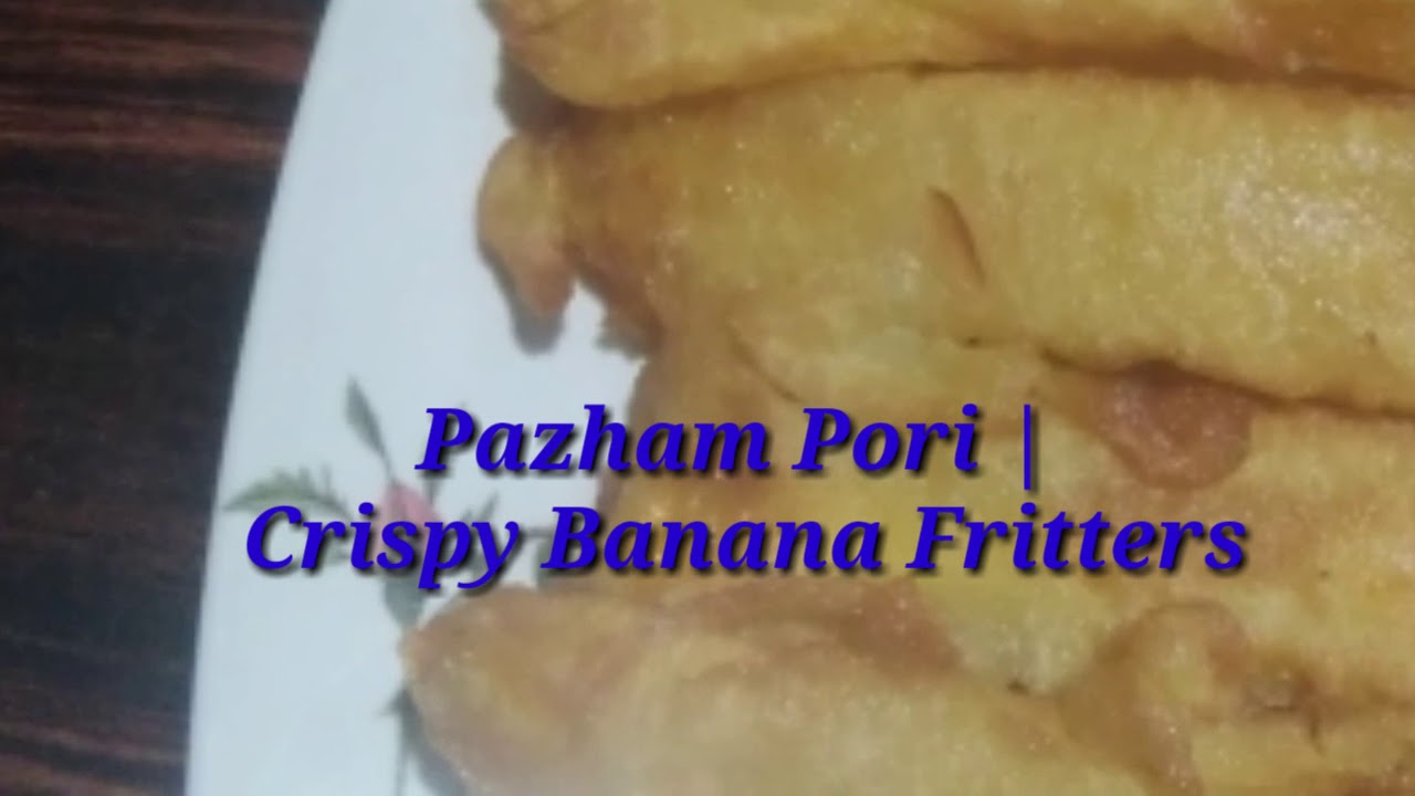 Pazham Pori | Crispy Banana Fritters Traditional Kerala snack with ...