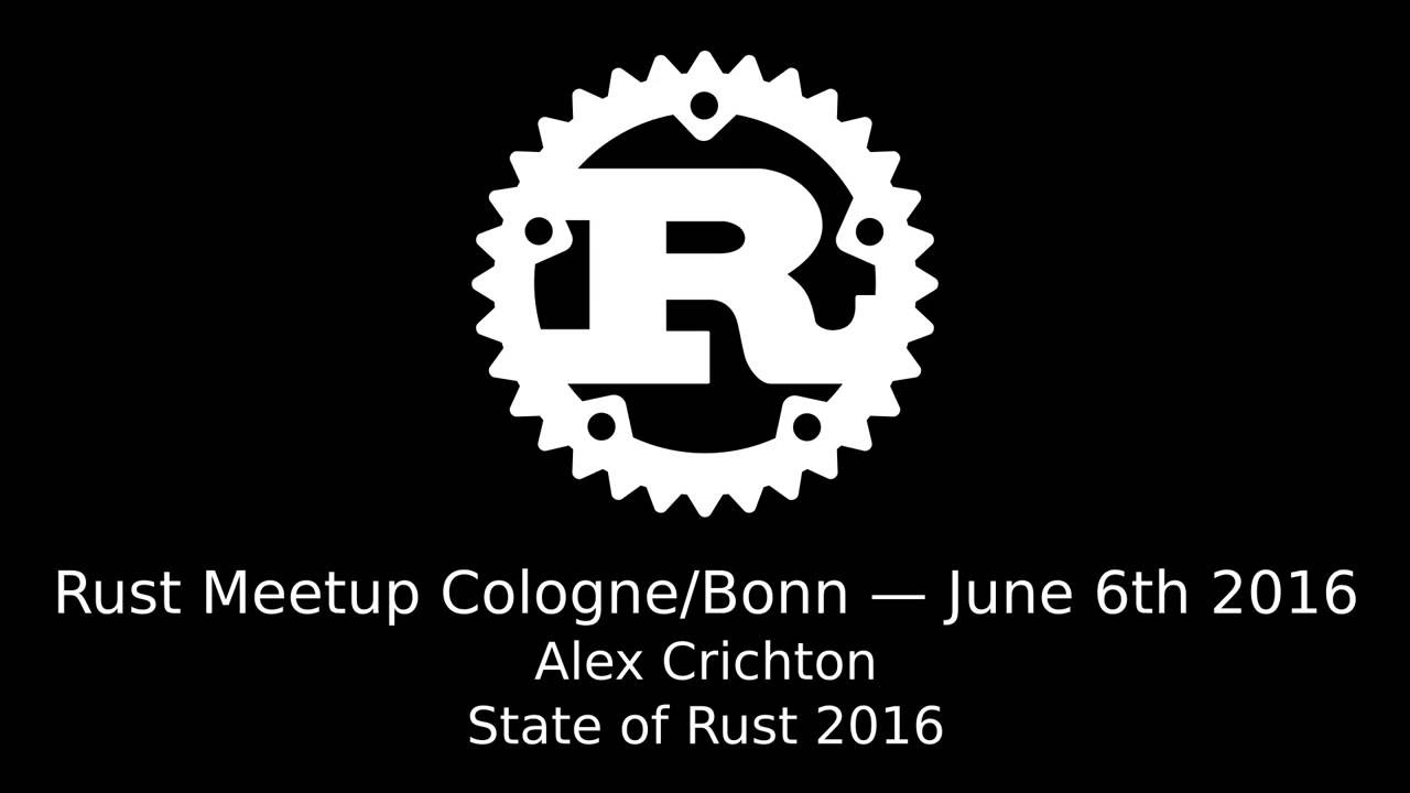 Rust Meetup Cologne (2016-06-06): Alex Crichton - State of Rust 2016 ...