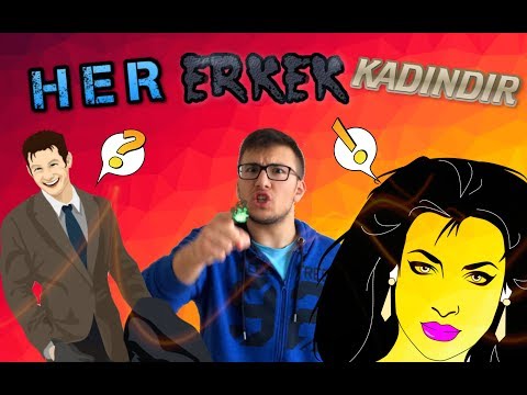 HER ERKEK KADINDIR-EŞİTSİZLİK