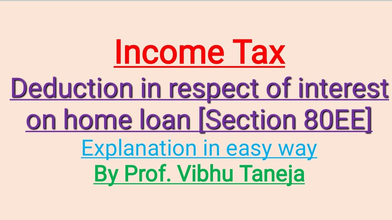 Income Tax|| Deduction in respect of interest on home loan [Section 80EE] - YouTube