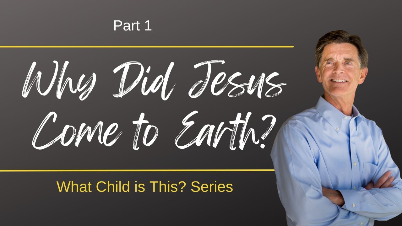 What Child is This Series: Why Did Jesus Come to Earth?, Part 1 | Chip ...