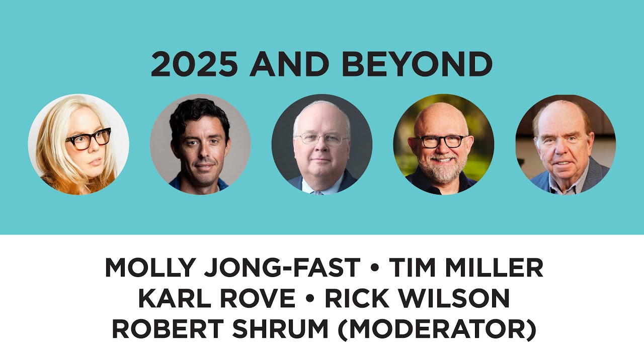 2025 and Beyond—Molly Jong-Fast, Tim Miller, Karl Rove and Rick Wilson ...