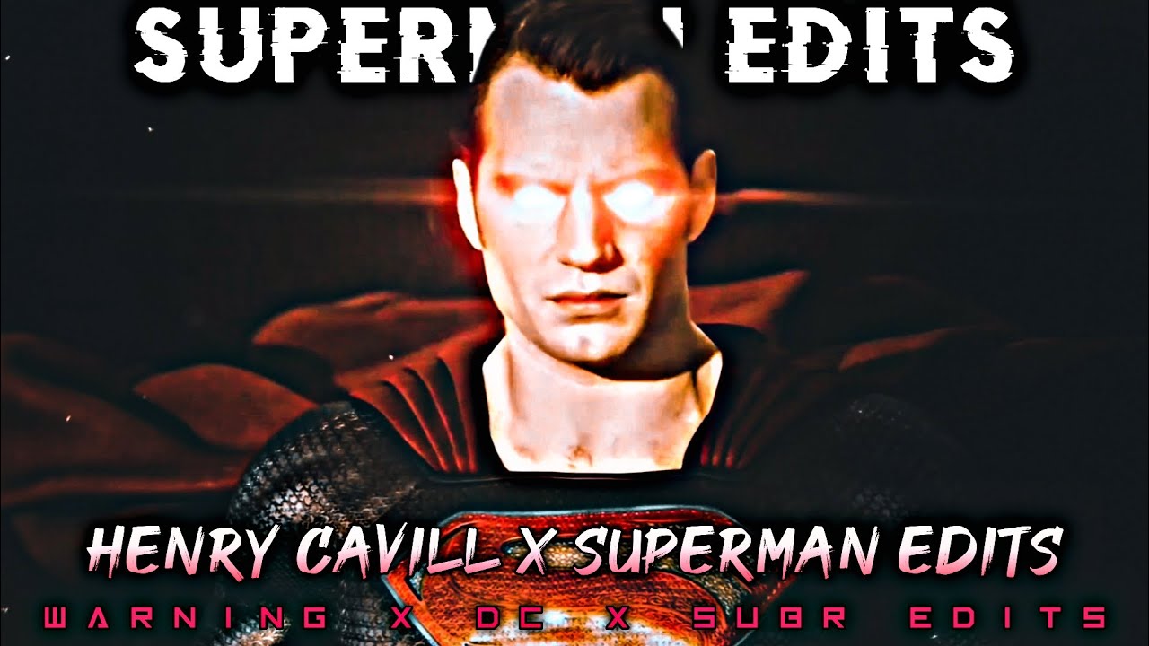 SUPERMAN EDITS || WARMING EDITS || HENRY CAVILL EDITS || MAN OF STEEL ...