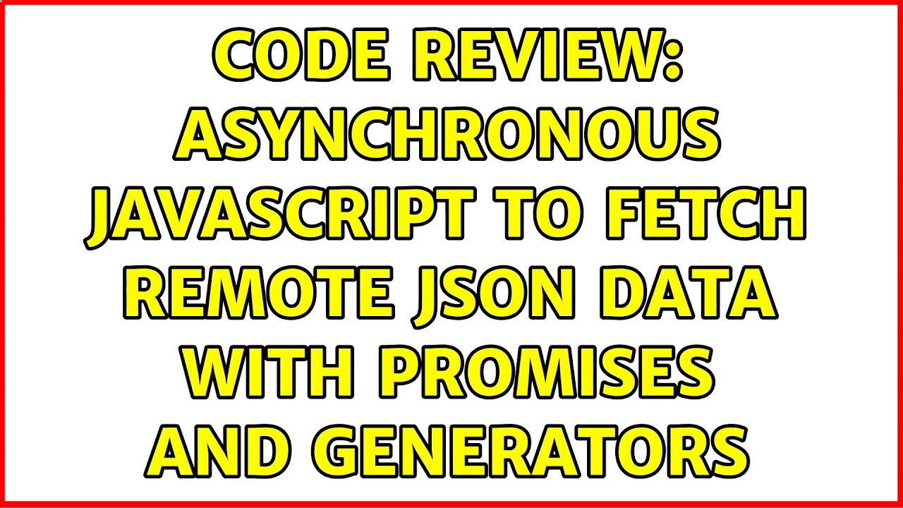 Code Review: Asynchronous JavaScript to fetch remote JSON data with ...