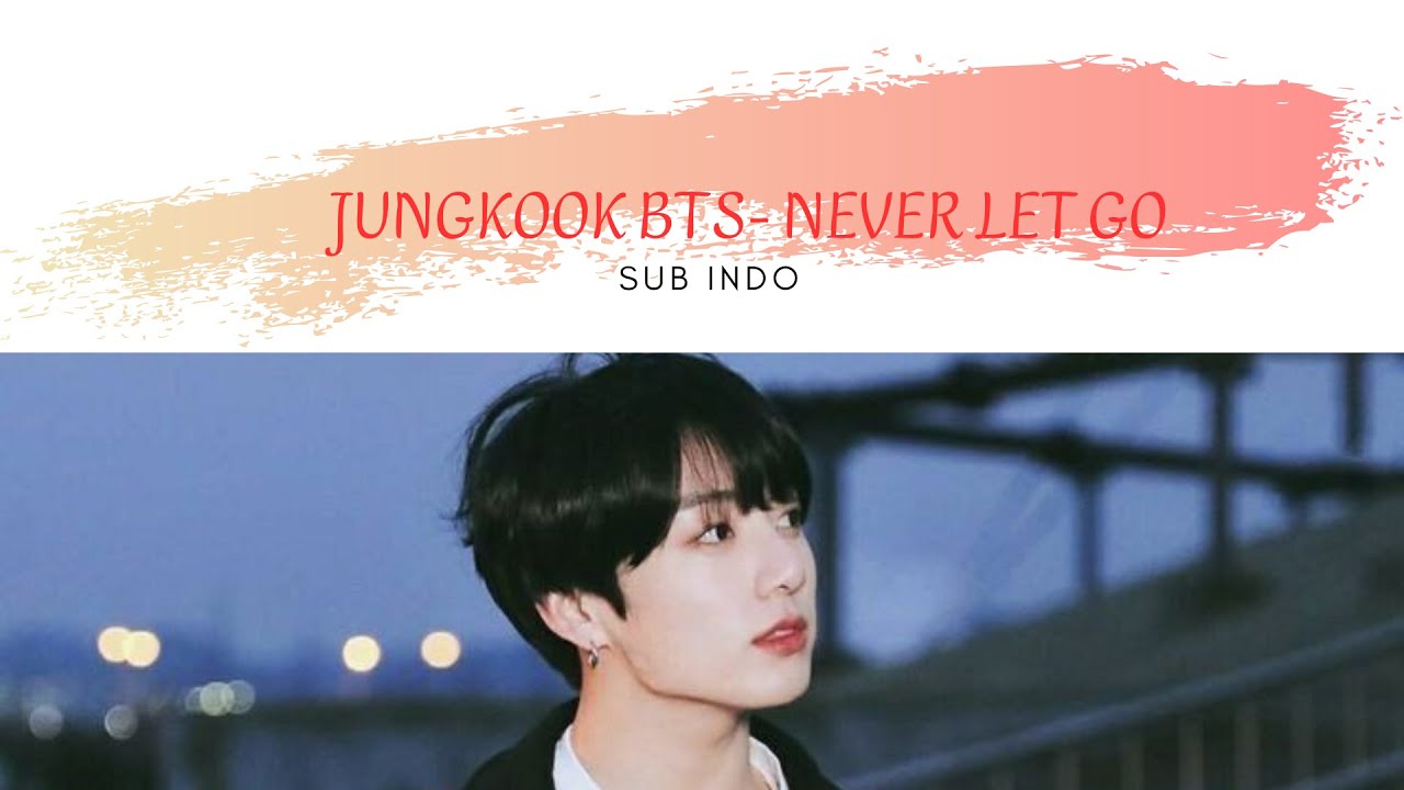 LYRICS JUNGKOOK BTS – NEVER LET GO [SUB INDO][ROMANIZED] - YouTube