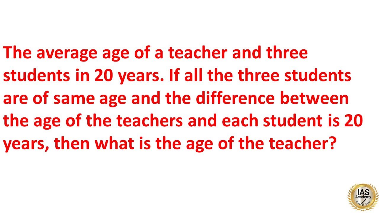 The average age of a teacher and three students in 20 years If all the ...