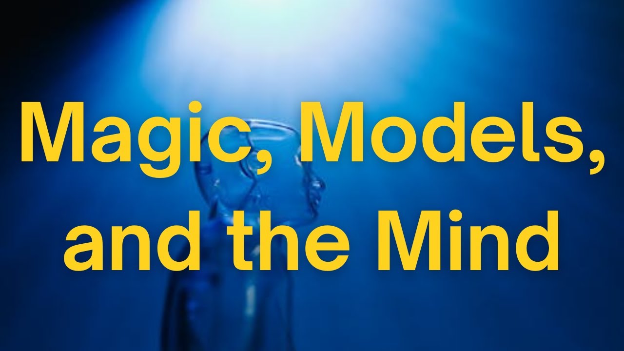 Magic, Models, and the Mind - YouTube