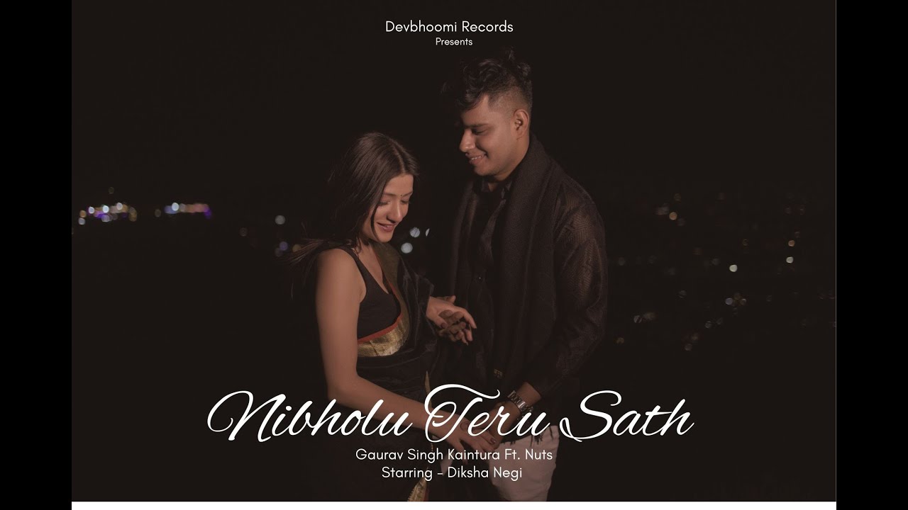 Nibholu Teru Sath | Garhwali Song | Gaurav Singh Kaintura Ft. Nuts | Diksha Negi | Devbhoomi ...