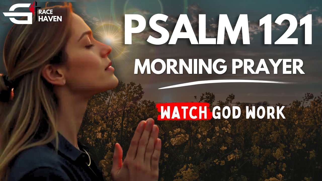 Psalm 121: Morning Prayer For Protection and Safety | Blessed Morning ...